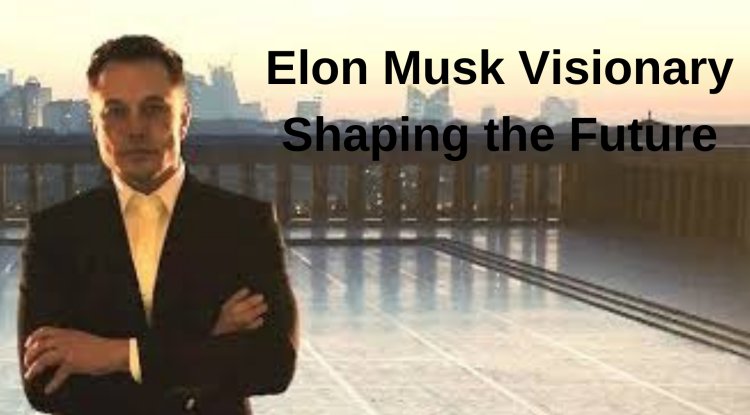 Elon Musk Visionary Shaping the Future - Nice Post