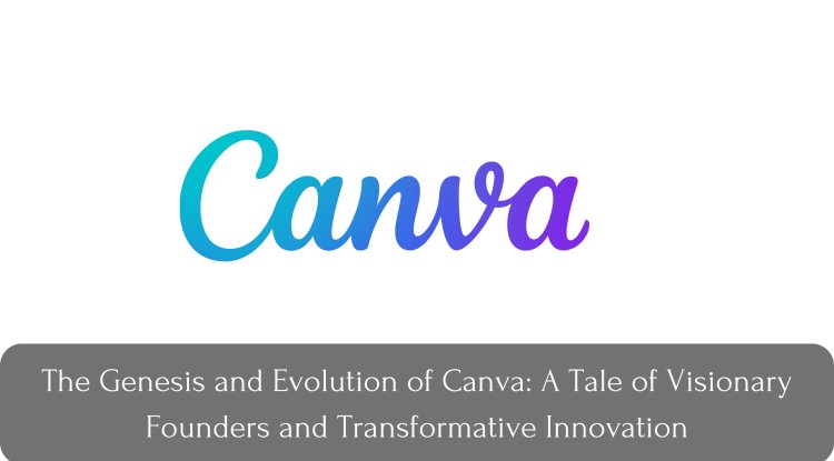 The Genesis and Evolution of Canva: A Tale of Visionary Founders and ...